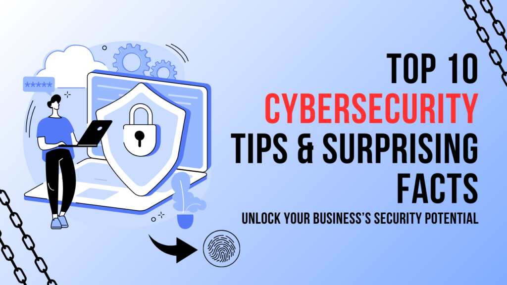 Top 10 Cybersecurity Tips & Surprising Facts - Unlock Your Business’s ...